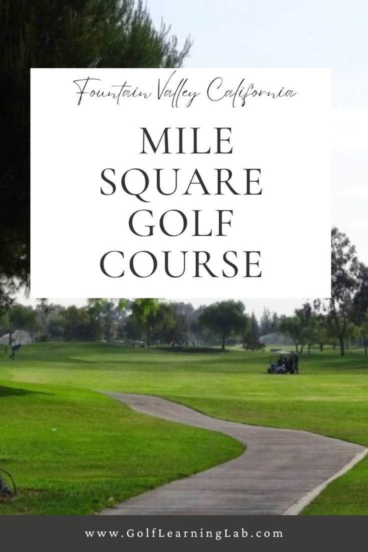 Mile Square Golf Course- Fountain Valley California - Golf Learning Lab